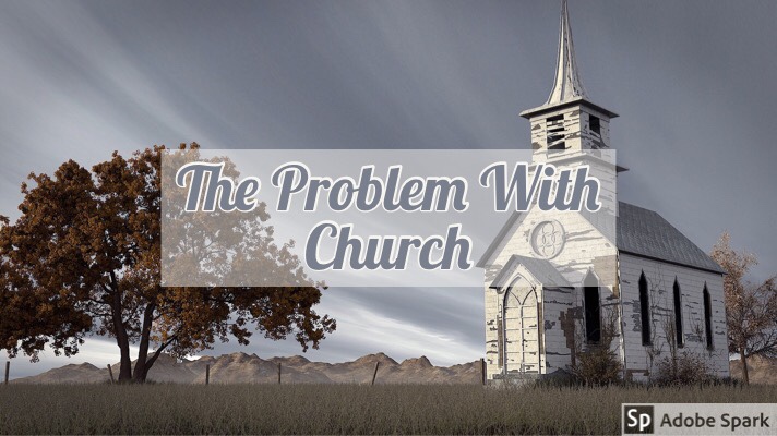 The Problem With Church – Counted Faithful