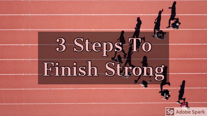 3 Steps To Finish Strong – Counted Faithful