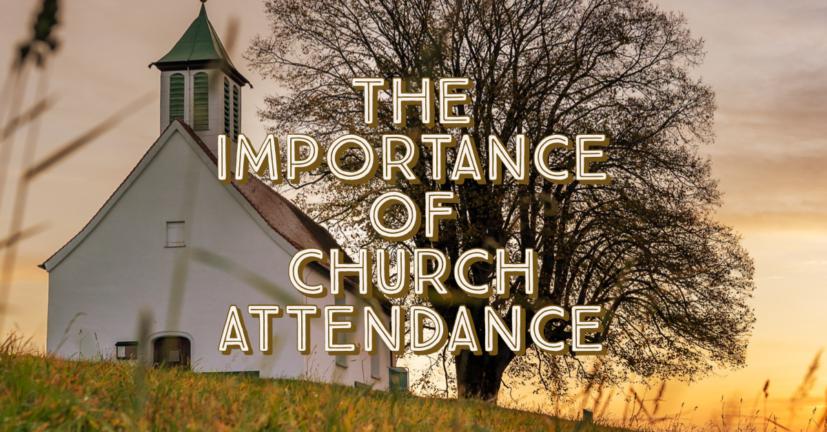 The Importance of Church Attendance – Counted Faithful